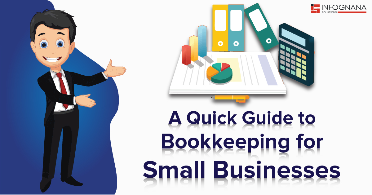 A Quick Guide to Bookkeeping for Small Businesses | Infognana Solutions