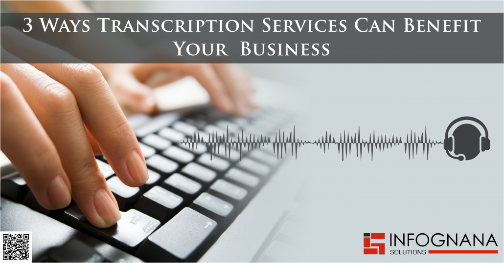3 Ways Transcription Services Can Benefit Your Business